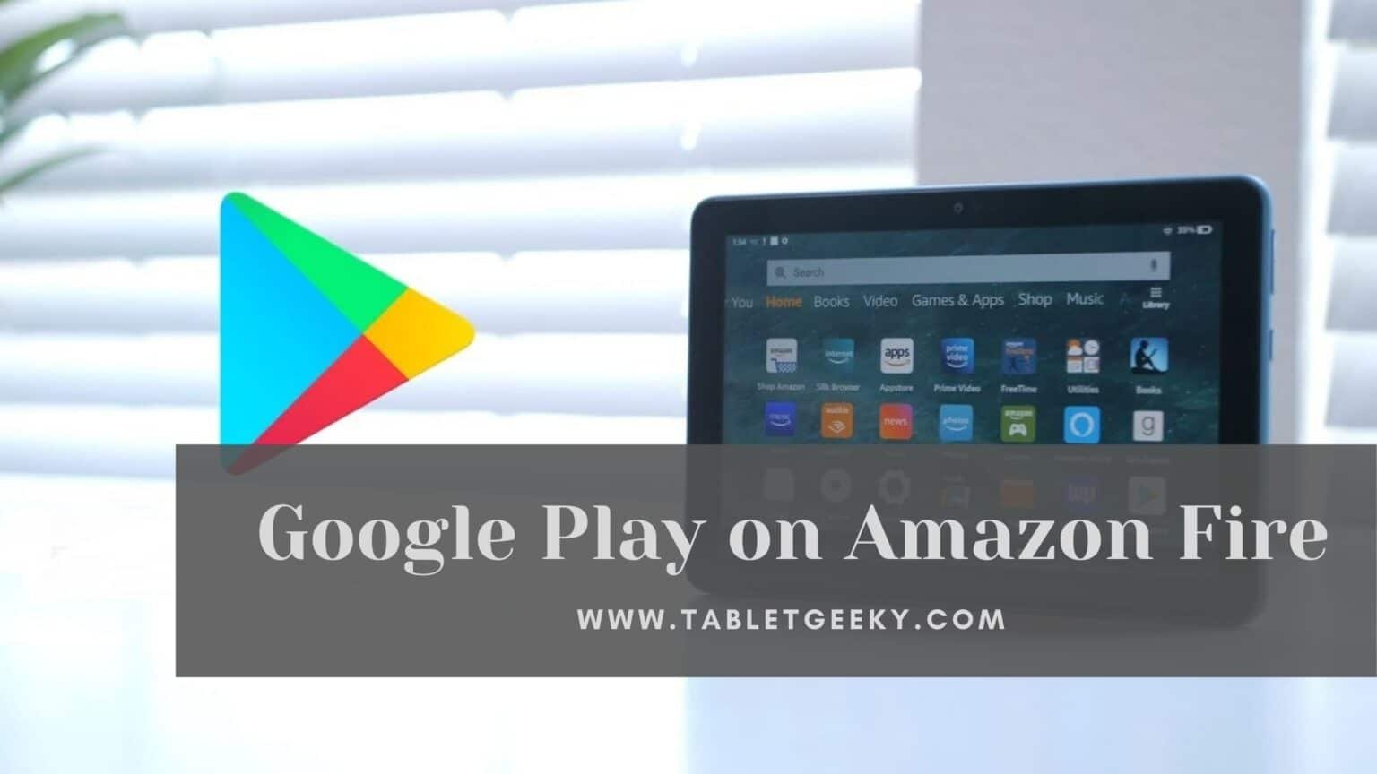 How To Install Google Play on the Amazon Fire Tablet? - Tablet's Guide ...