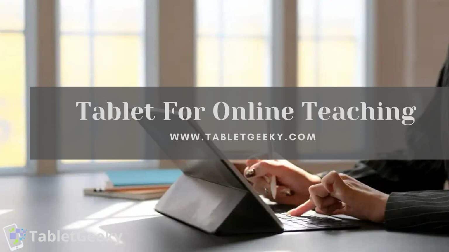 Top 10 Best Tablets For Teachers In 2025: Educator's Choice - Tablet Geeky