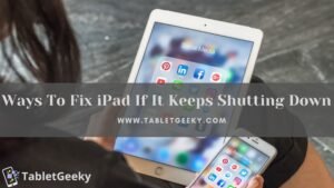 iPad Keep Shutting Down: 11 Easy Ways To Fix This Problem - Tablet Geeky