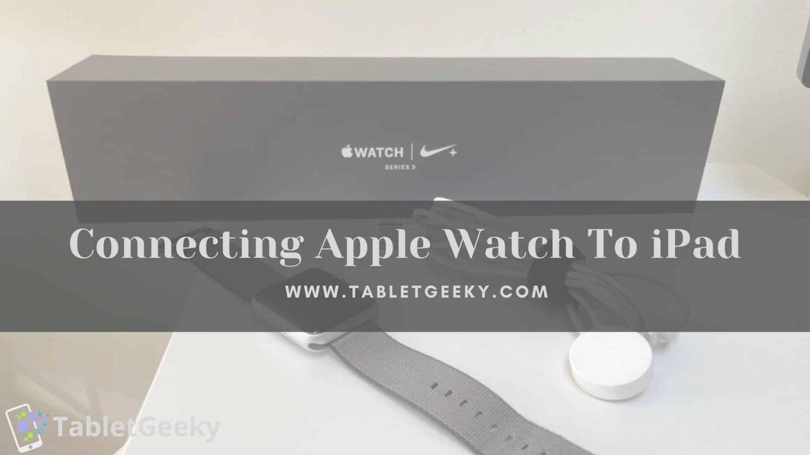 Pairing Apple Watch With the iPad and iPhone: Complete Guide 2026 ...